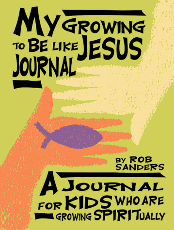 My Growing to Be Like Jesus Journal: A Journal for Kids Who Are Growing ...