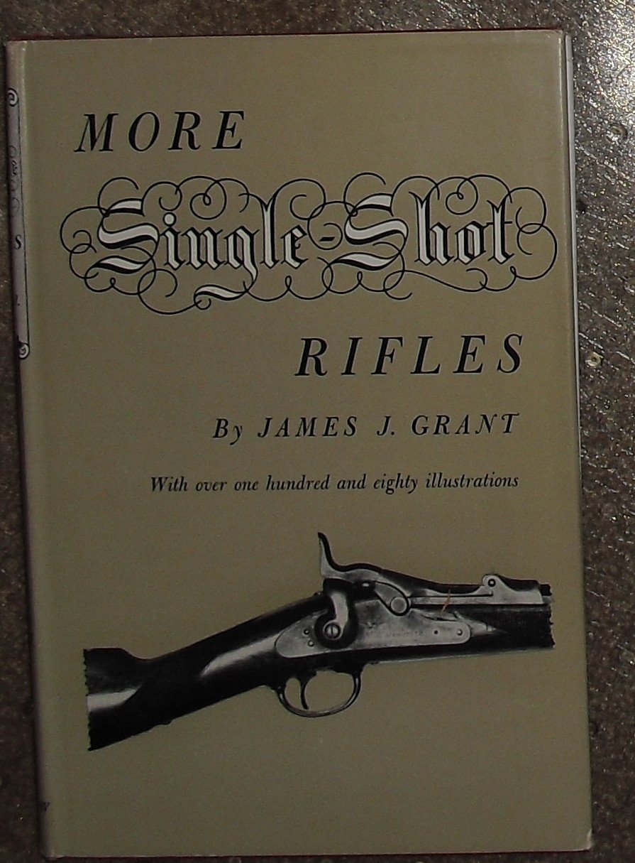 More Single Shot Rifles: Grant, James J., Profusely illustrated: Amazon ...