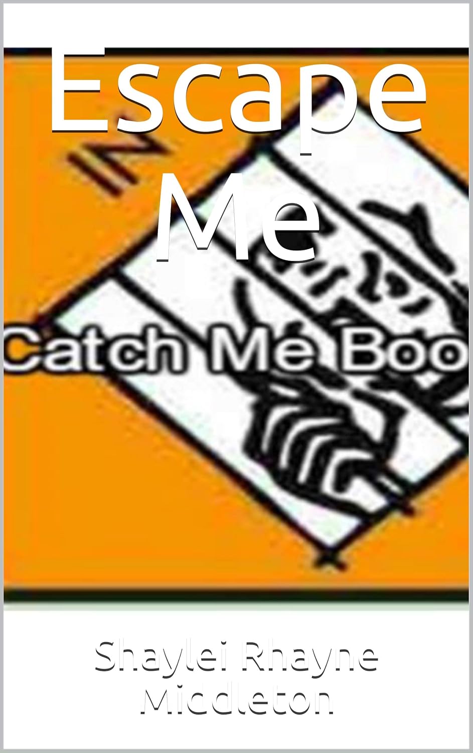 Escape Me (Catch Me Book 1) - Kindle edition by Middleton, Shaylei ...