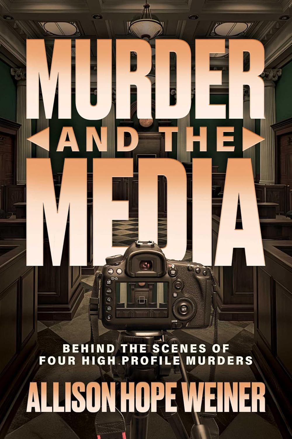 Murder and the Media: Behind the Scenes of Four High Profile Murders ...
