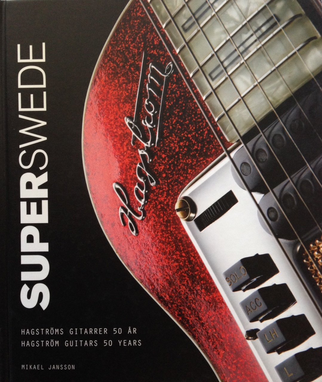 Superswede: Hagstrom Guitars 50 Years (English and Swedish Edition ...