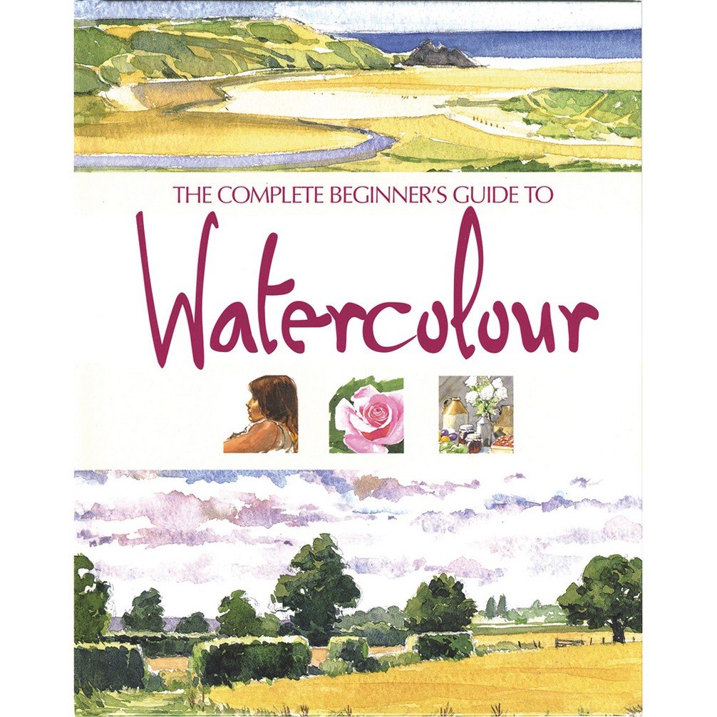 The Complete Beginner's Guide to Watercolour: Parragon Books ...