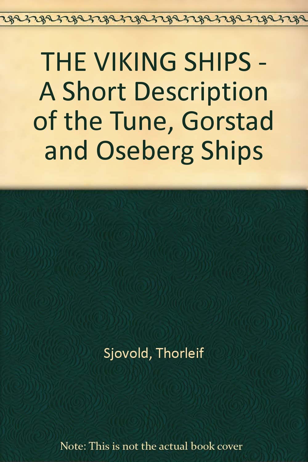 THE VIKING SHIPS - A Short Description of the Tune, Gorstad and Oseberg ...