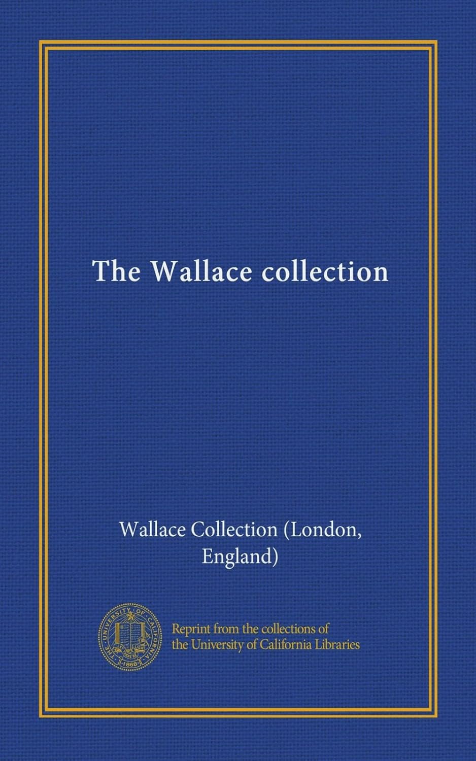 The Wallace collection: Wallace Collection (London, England), .: Amazon ...