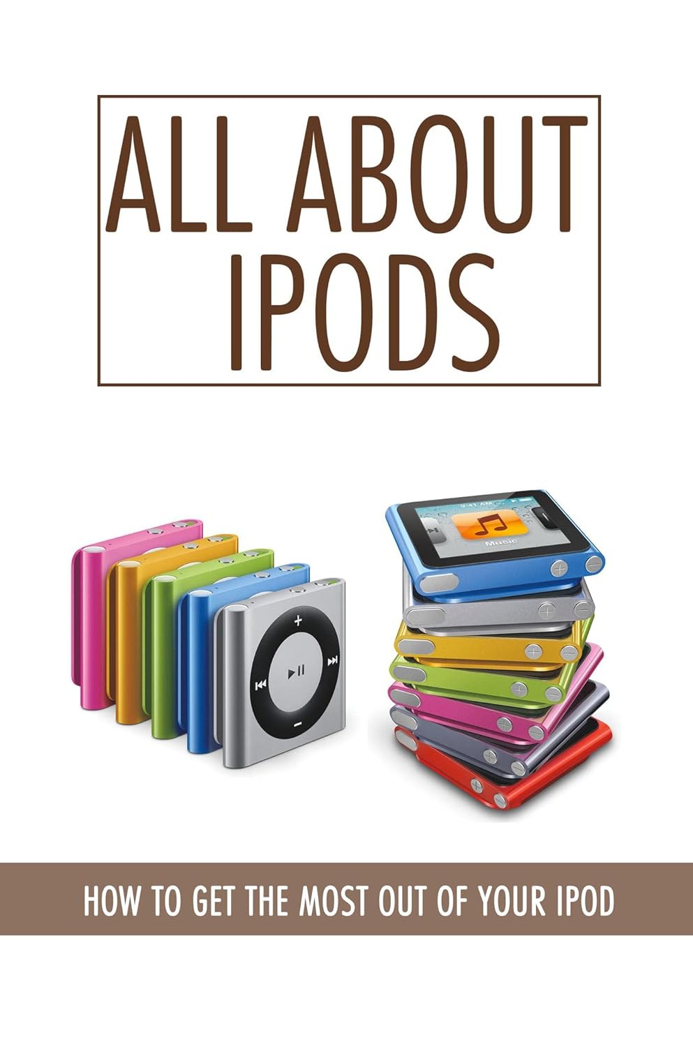 Amazon.com: All About iPods: How To Get The Most Out Of Your iPod eBook ...