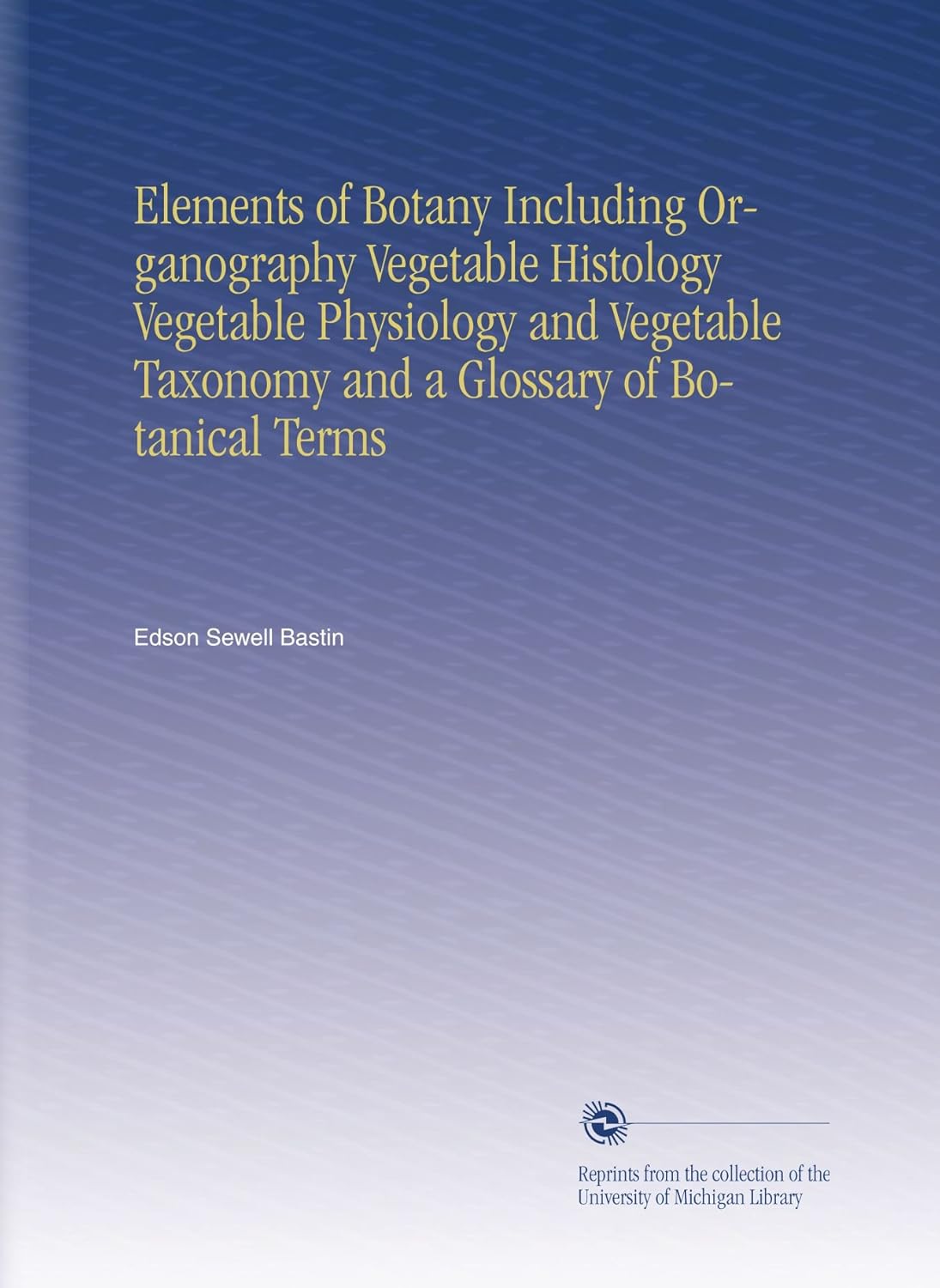 Elements of Botany Including Organography Vegetable Histology Vegetable ...