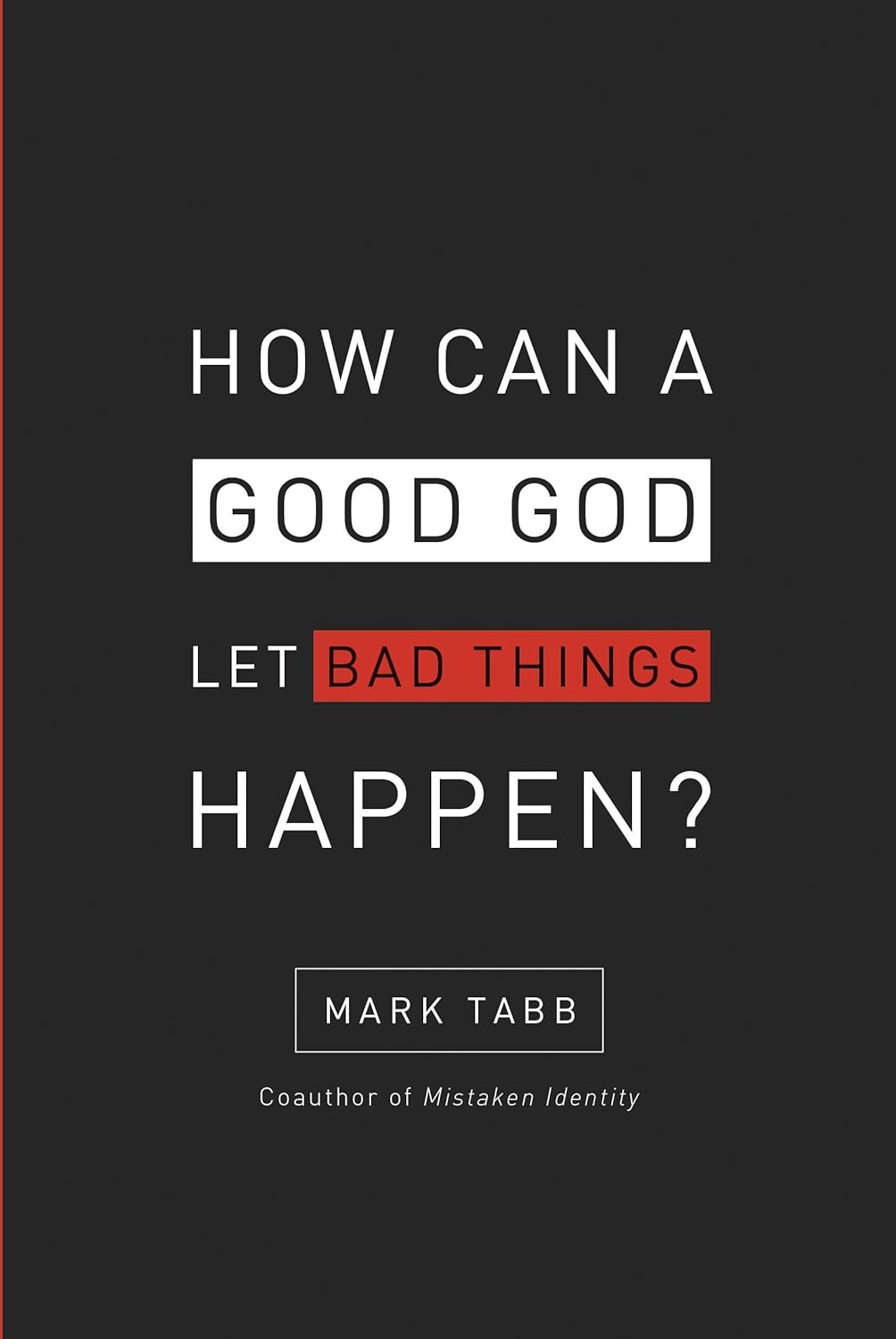 How Can a Good God Let Bad Things Happen?: Tabb, Mark A: 9781600062681 ...