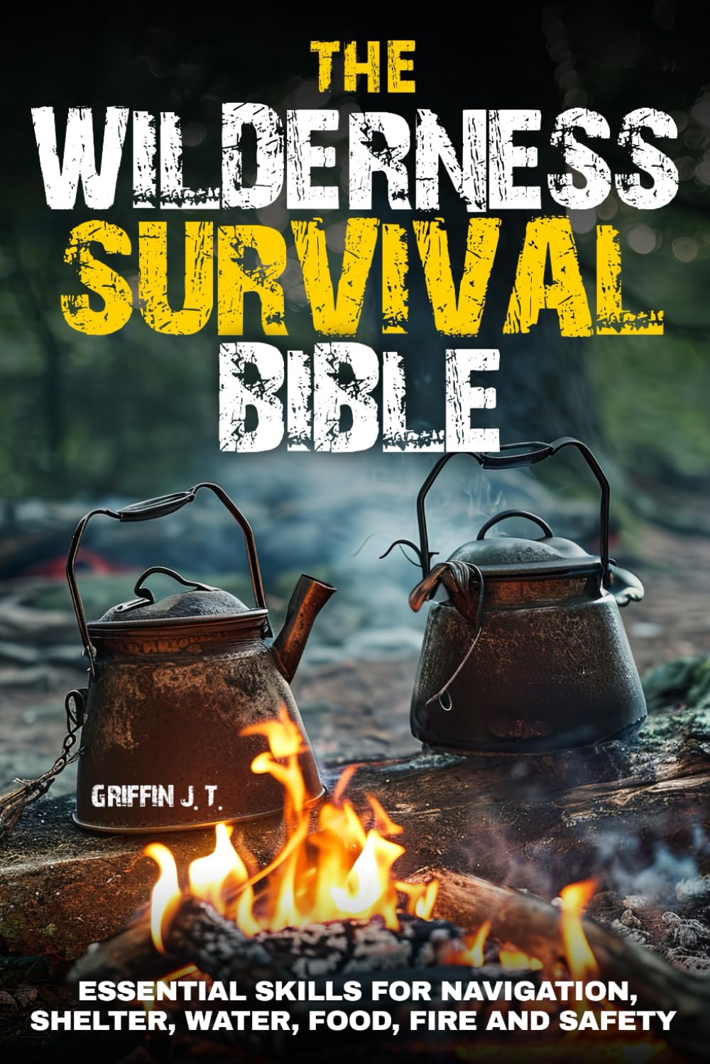 The Wilderness Survival Bible: Essential Skills for Navigation, Shelter ...