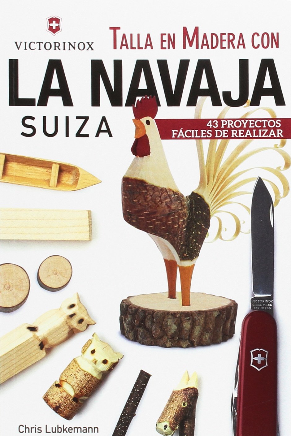 Talla en madera con la navaja suiza victorinox: 43 proyectos fáciles de ...
