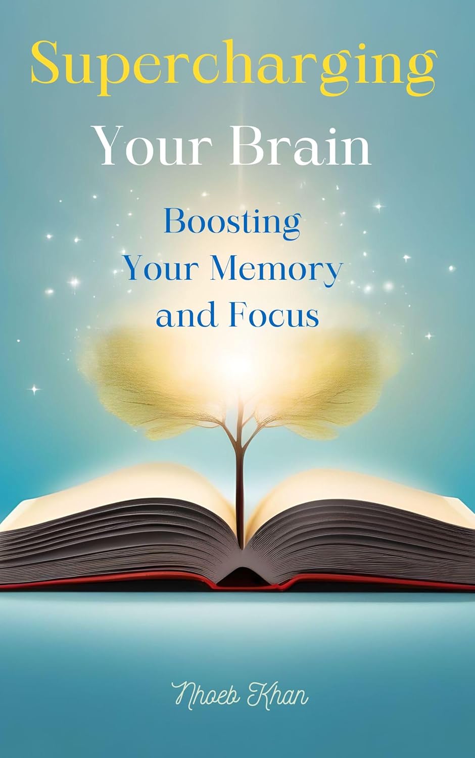 Supercharging Your Brain: Boosting Your Memory and Focus eBook : Khan ...