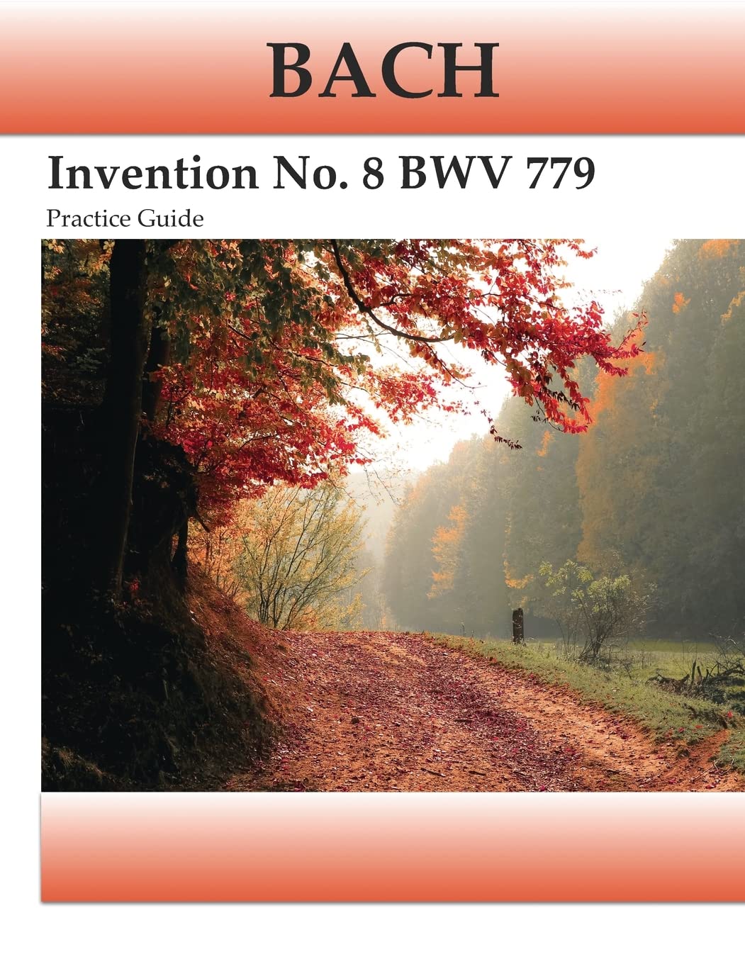 Bach Invention No. 8 BWV 779 Practice Guide: Practice Guide: Kravchuk ...
