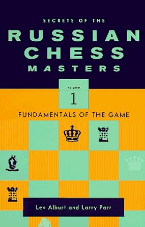 Secrets of the Russian Chess Masters: Fundamentals of the Game, Volume ...