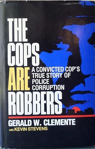 The Cops Are Robbers: A Convicted Cop's True Story of Police Corruption ...