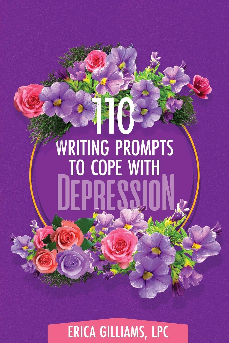 110 Writing Prompts to Cope with Depression: Gilliams, Erica ...