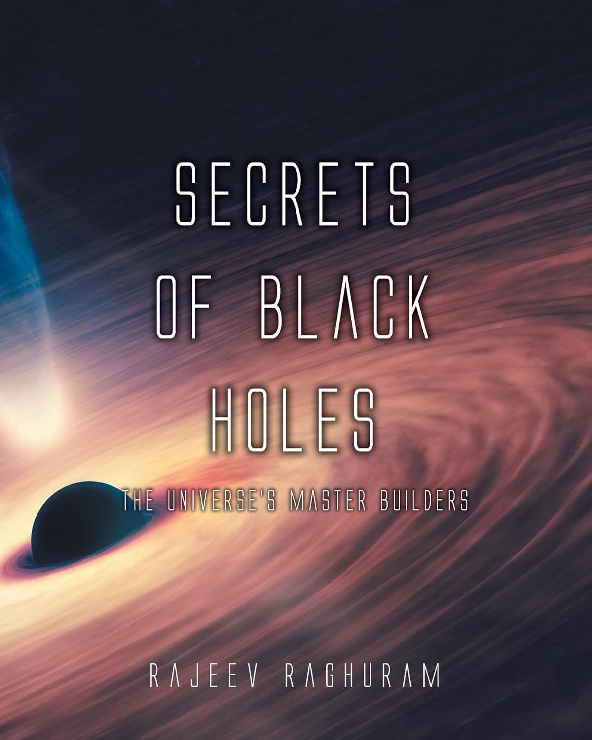 Secrets of Black Holes: The Universe's Master Builders 1, Raghuram ...