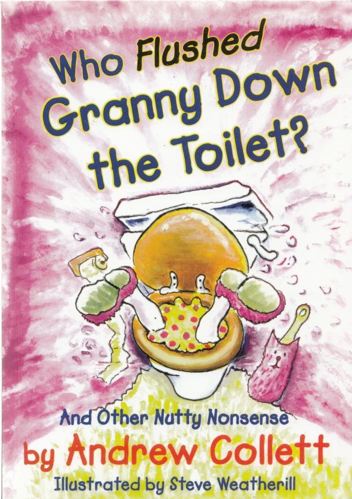 Who Flushed Granny Down the Toilet: Potty Poems to Pull Your Chain ...