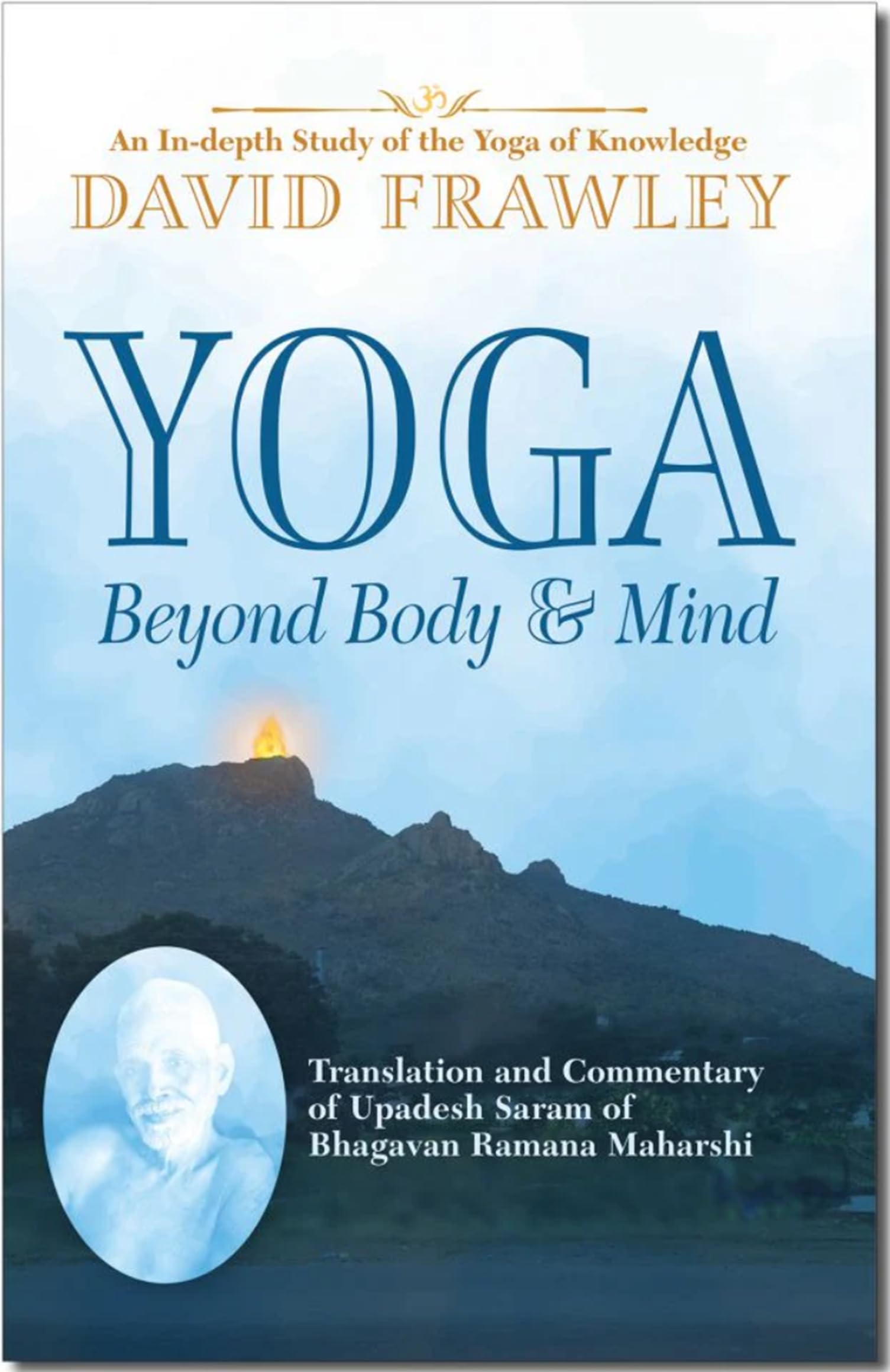 Yoga Beyond Body & Mind: Translation and Commentary of Upadesh Saram of ...