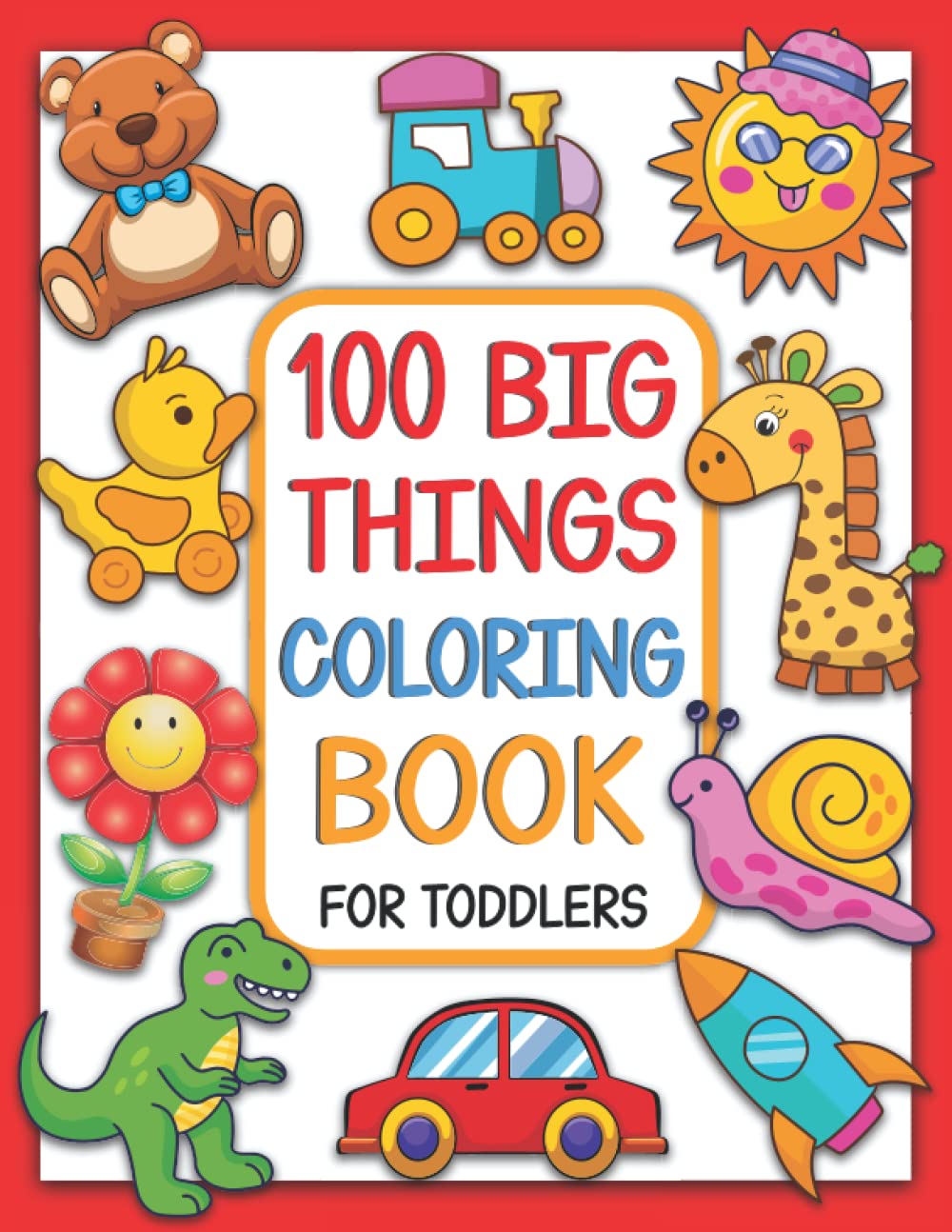 Buy 100 Big Things Coloring Book For Toddlers: 100 Fun Easy and Large ...