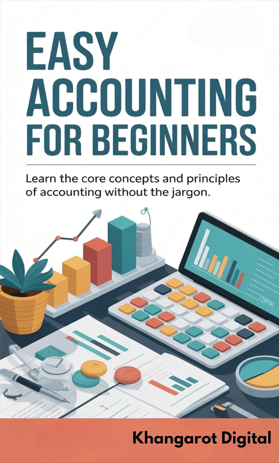 Easy Accounting for Beginners: Learn the Core Concepts and Principles ...