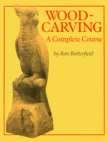 Woodcarving: A Complete Course: Butterfield, Ron: 9780946819041: Books ...