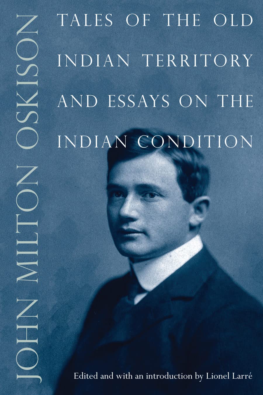 Tales of the Old Indian Territory and Essays on the Indian Condition ...
