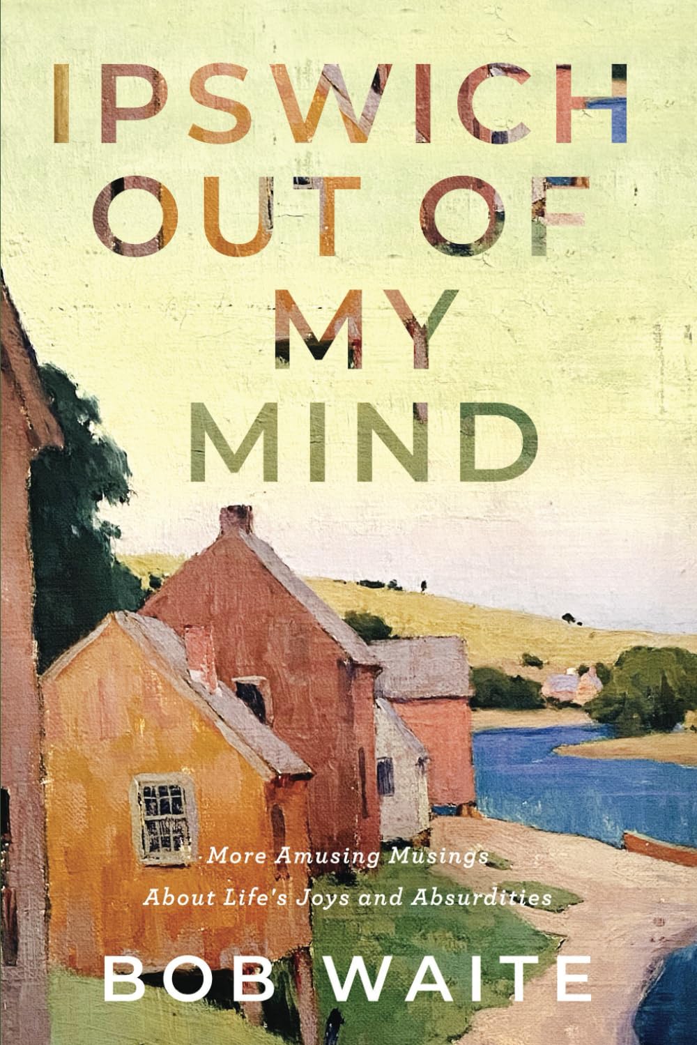 Amazon.com: Ipswich Out Of My Mind: More Amusing Musings About Life's ...