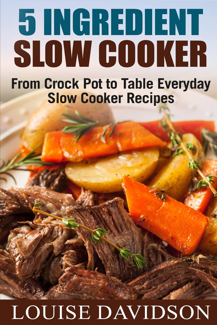 5 Ingredient Slow Cooker: From Crock Pot to Table Everyday Slow Cooker ...