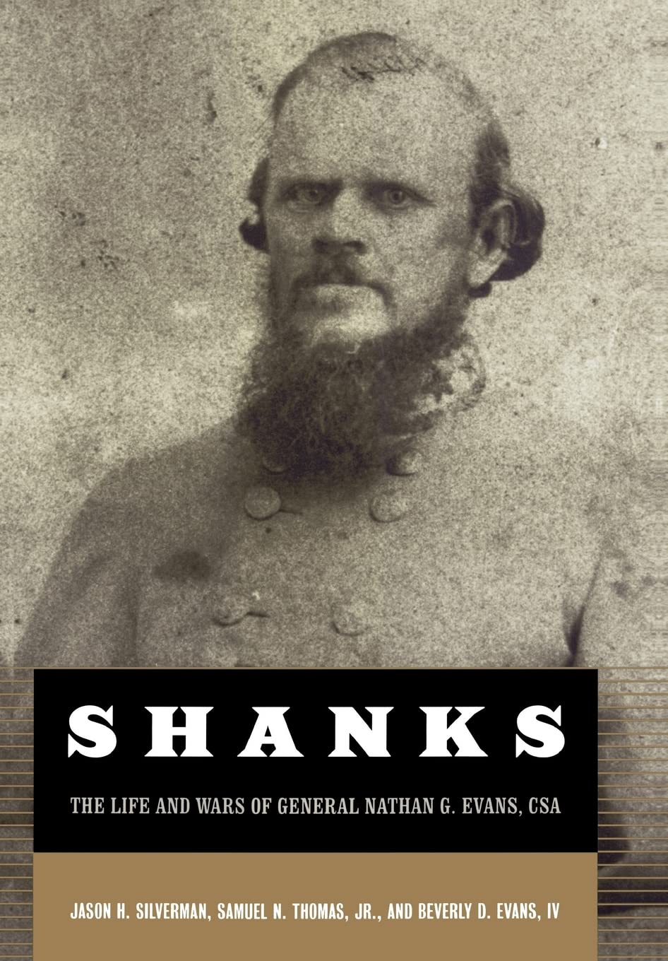 Shanks: The Life and Wars of General Nathan George Evans, C.S.A.: Jason ...