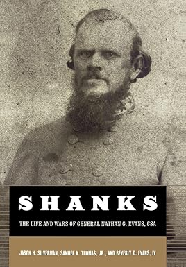 Shanks: The Life and Wars of General Nathan George Evans, C.S.A.: Jason ...