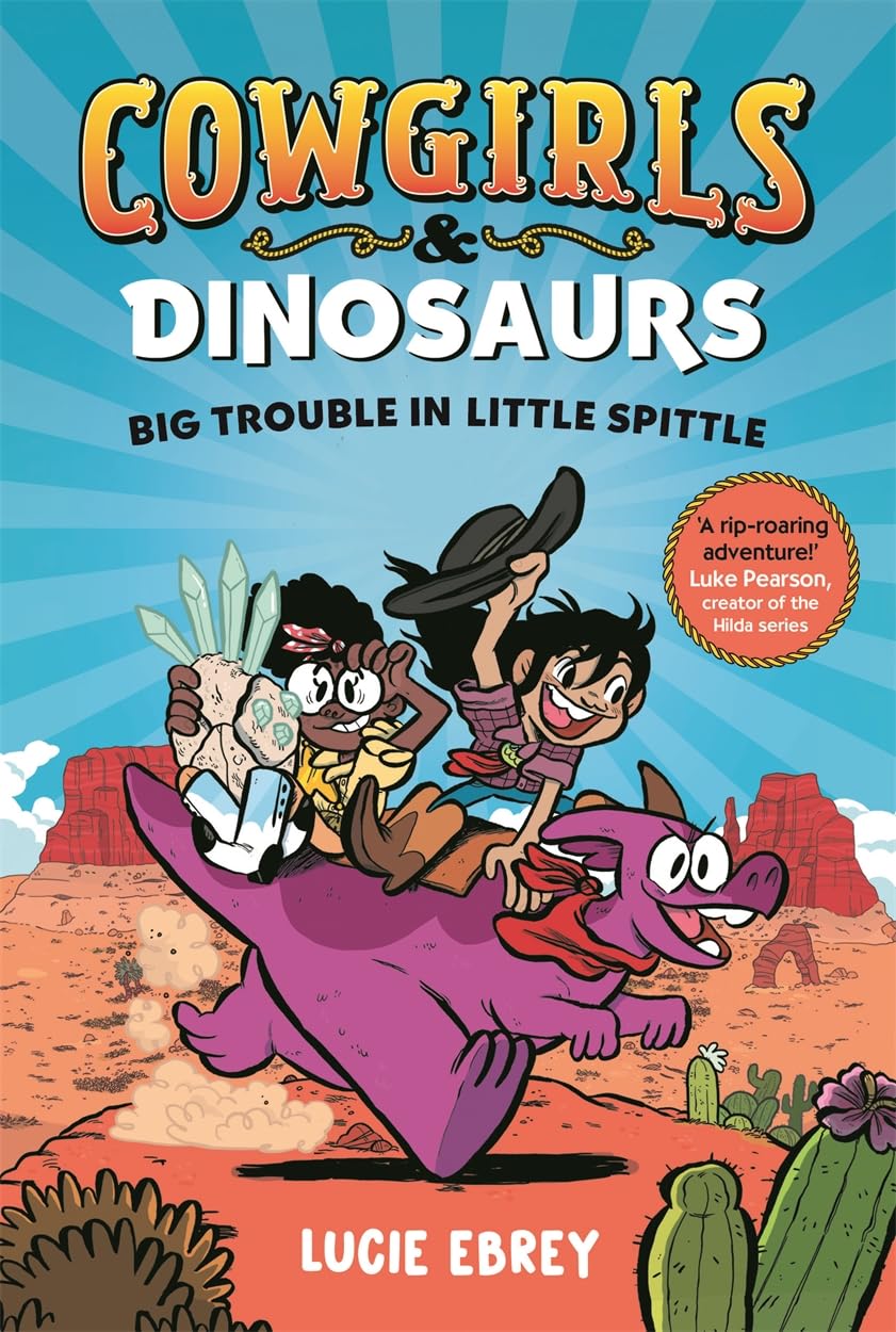 Cowgirls and Dinosaurs: Big Trouble in Little Spittle : Ebrey, Lucie ...