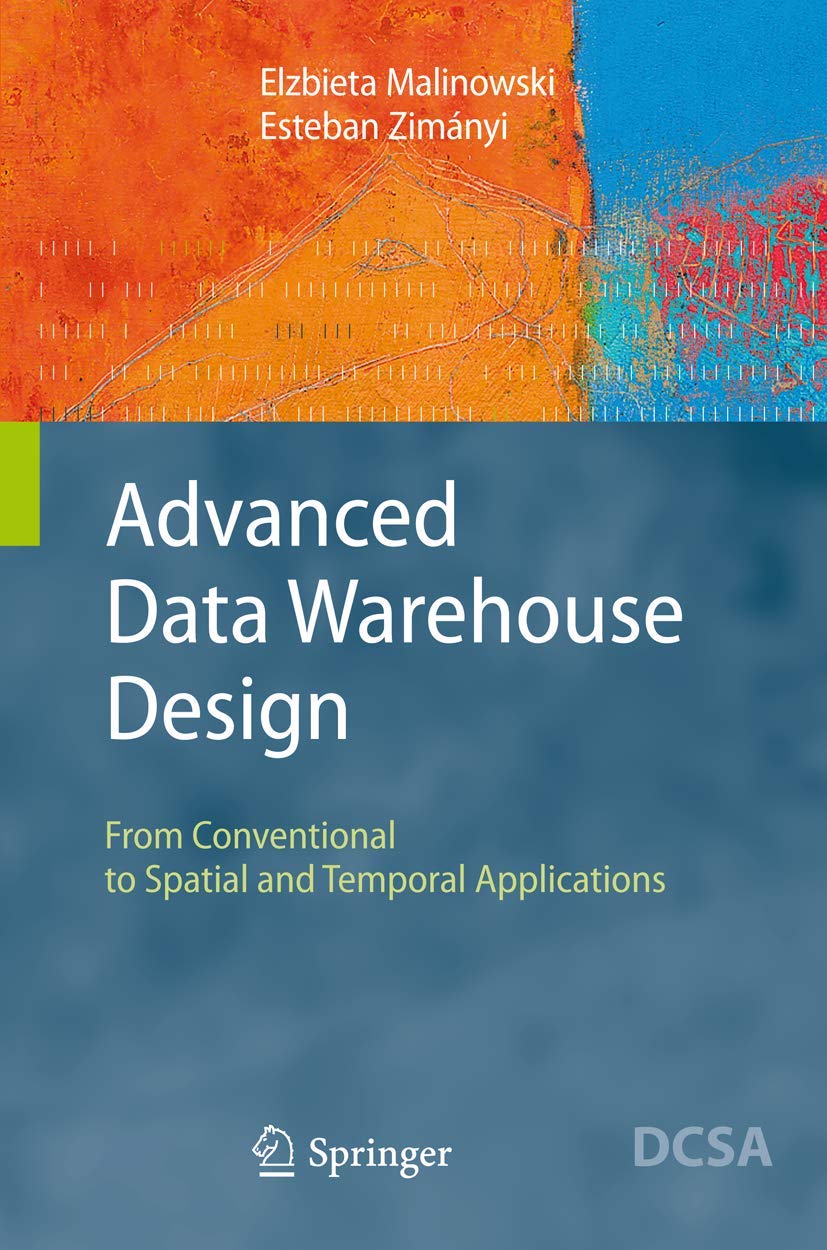 Advanced Data Warehouse Design: From Conventional to Spatial and Temporal Applications (Data ...