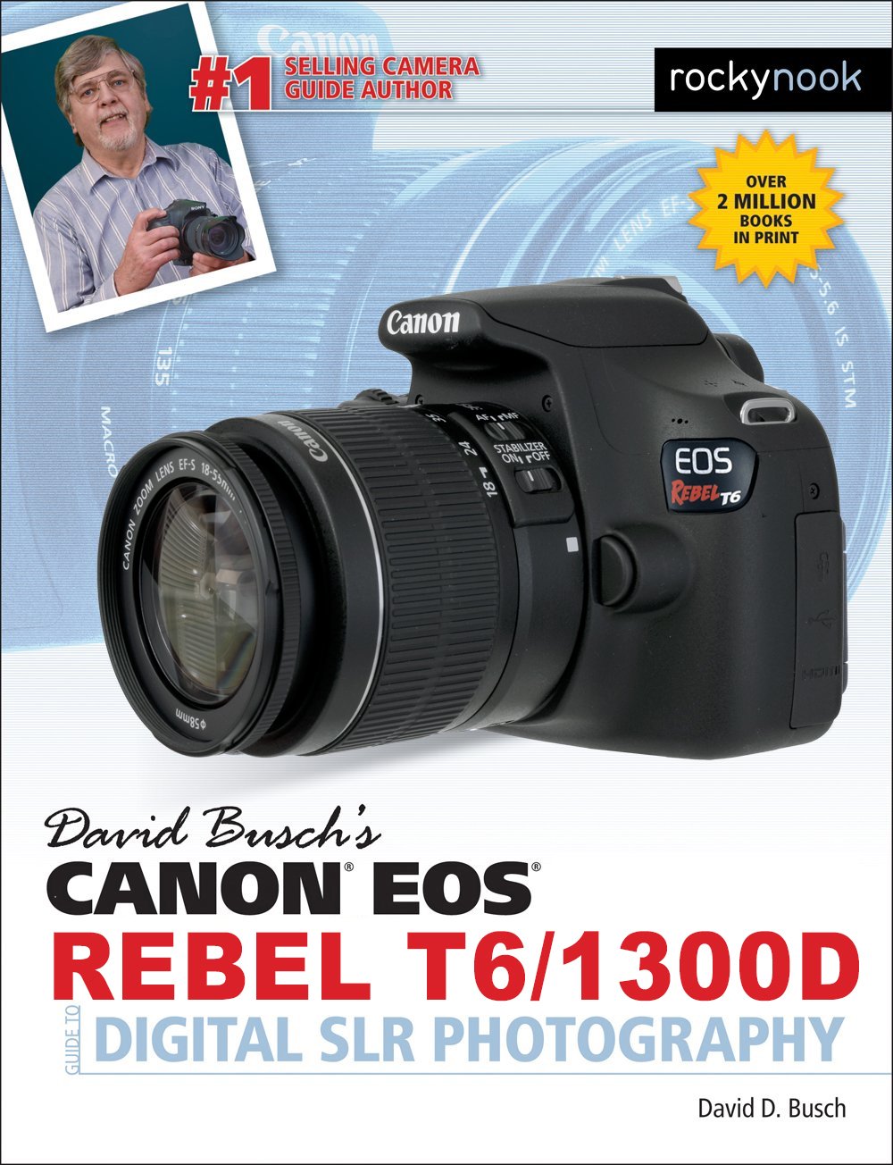 David Busch's Canon EOS Rebel T6/1300D Guide to Digital SLR Photography (The David Busch Camera ...