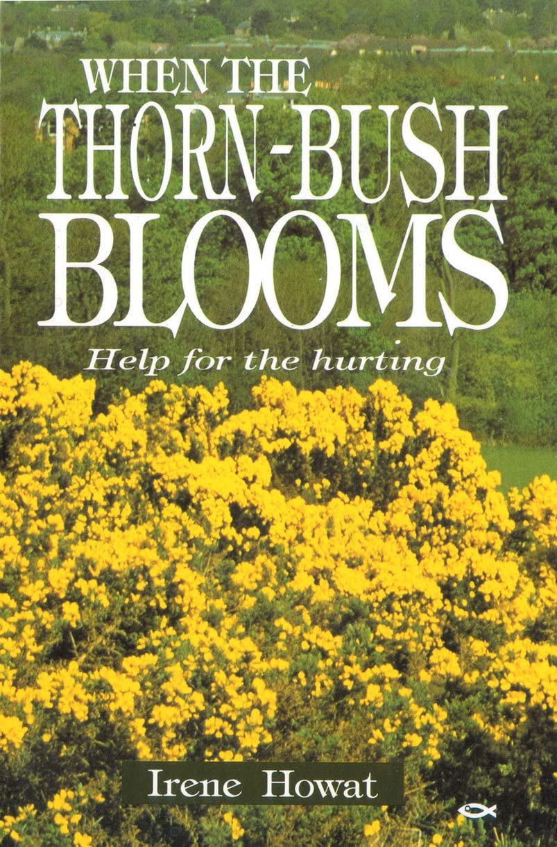 When the Thornbush Blooms: Help for the hurting: Howat, Irene ...