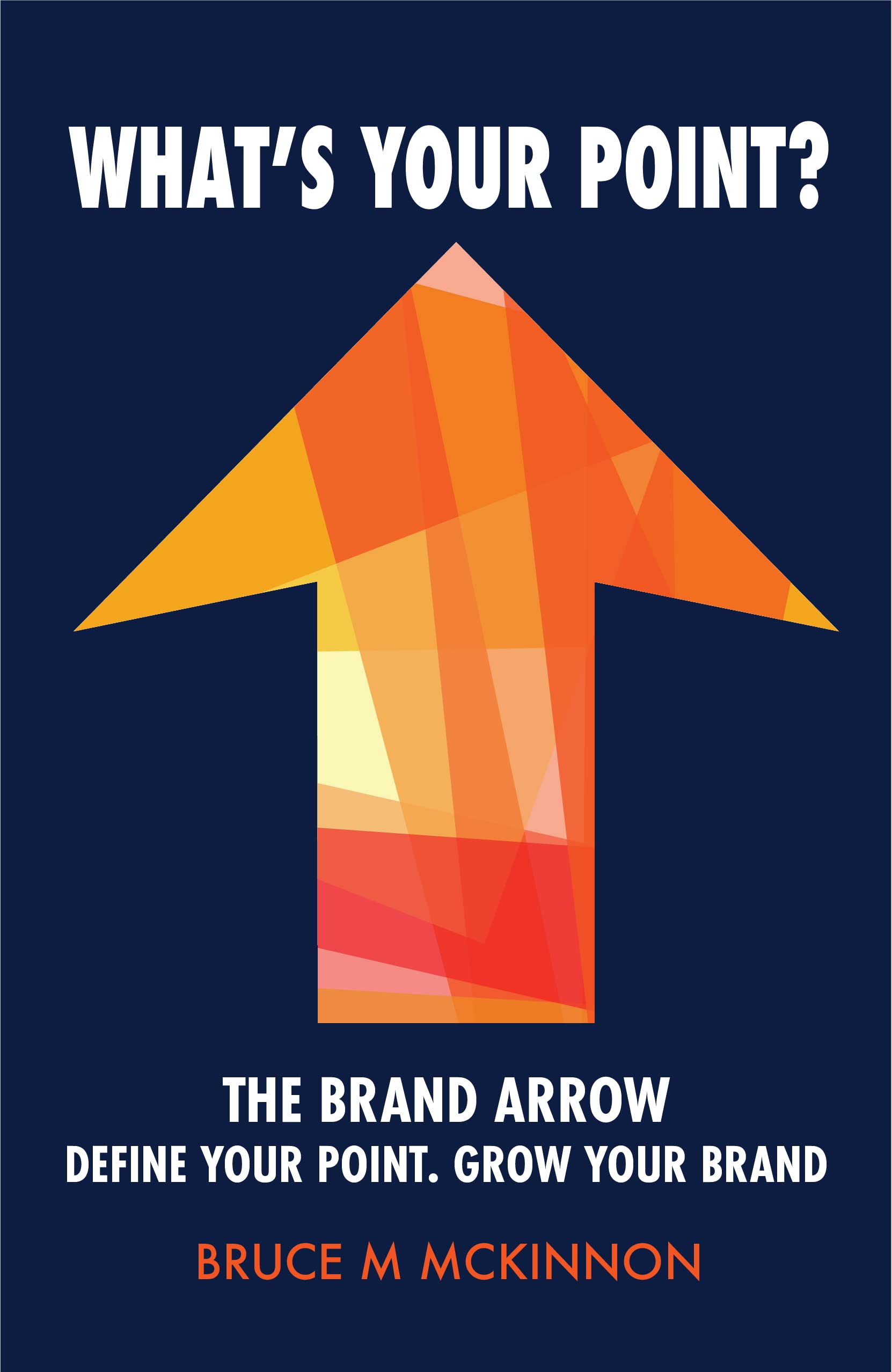 What's Your Point?: The Brand Arrow - Define Your Point. Grow Your ...