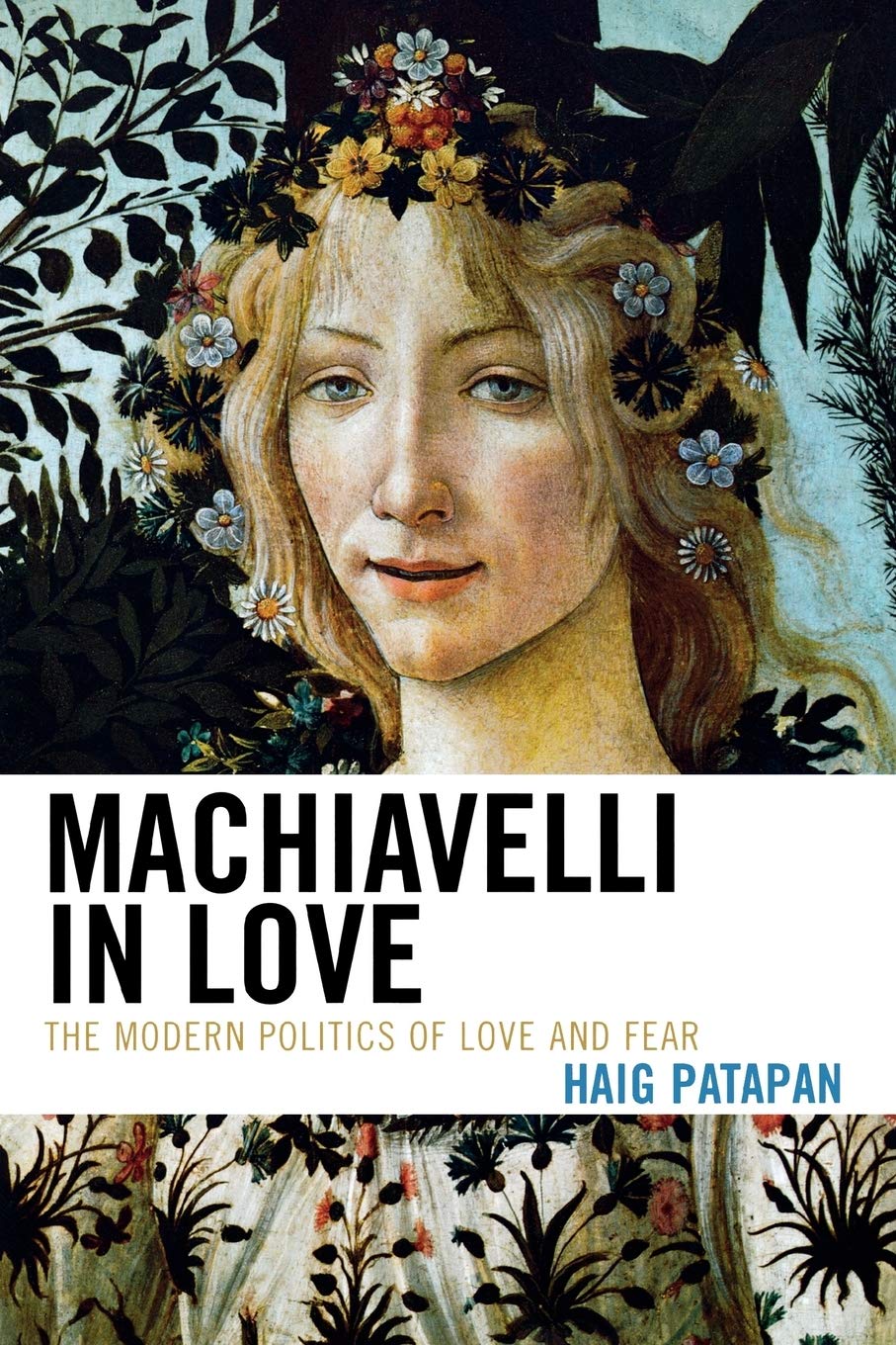 Snapklik.com : Machiavelli In Love: The Modern Politics Of Love And Fear