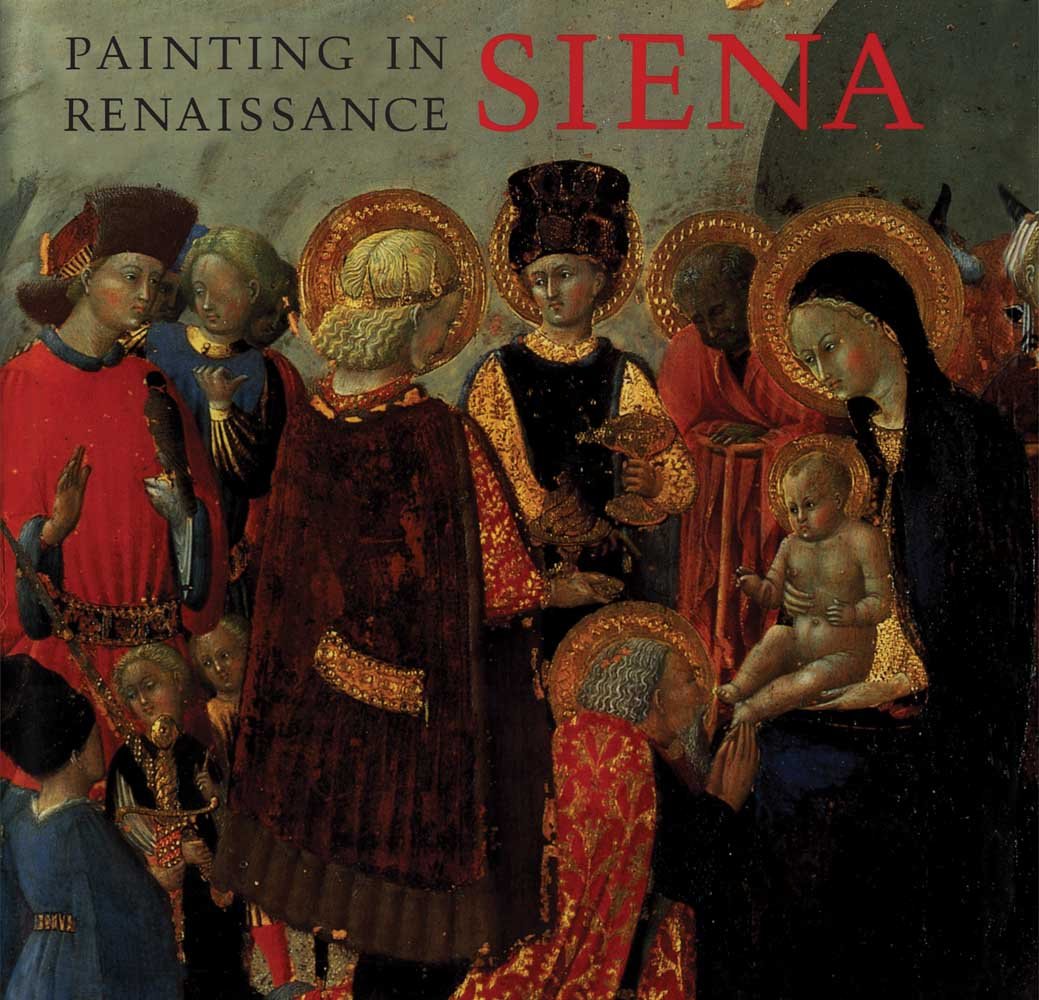 Painting in Renaissance Siena, 1420–1500: Christiansen, Keith, Kanter ...