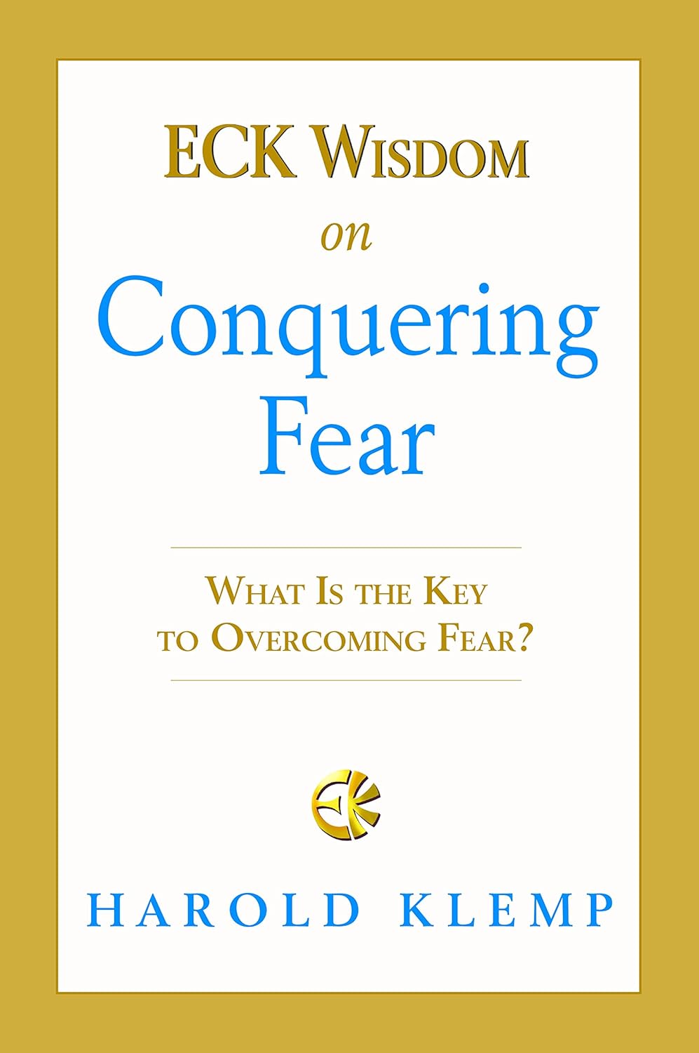 Eck Wisdom on Conquering Fear: Klemp, Harold: 9781570434297: Amazon.com ...