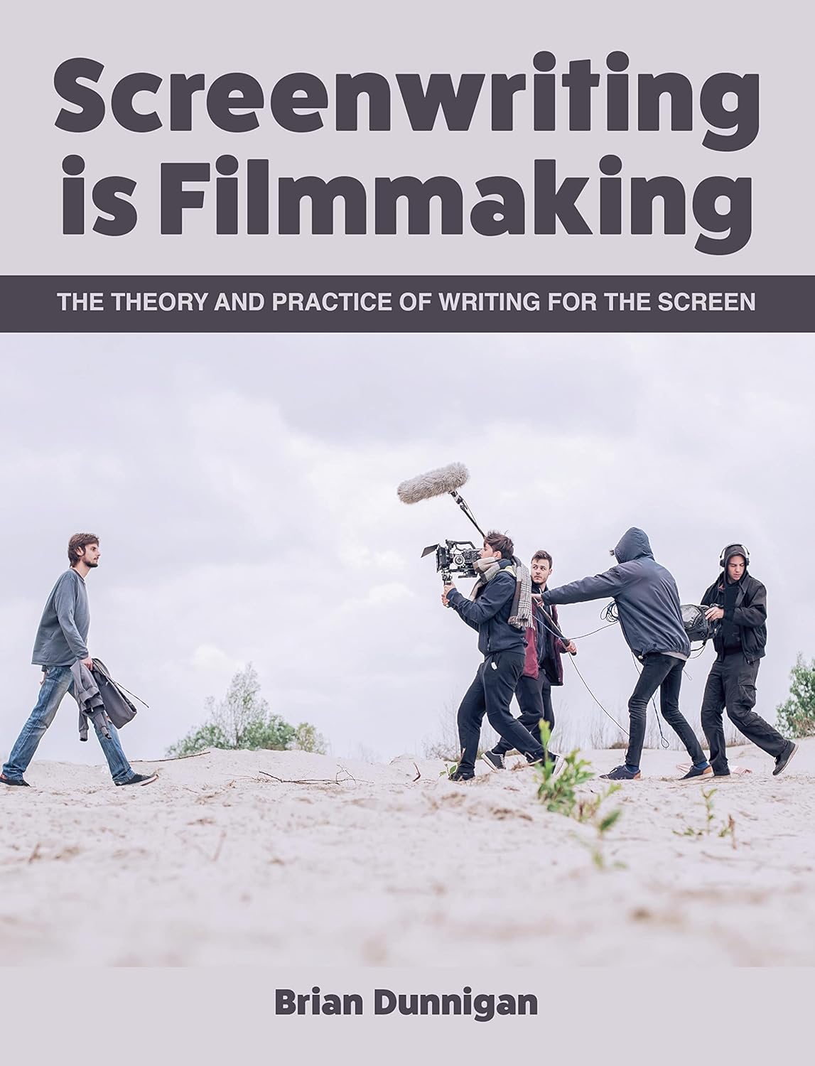 Screenwriting is Filmmaking: The Theory and Practice of Writing for the ...