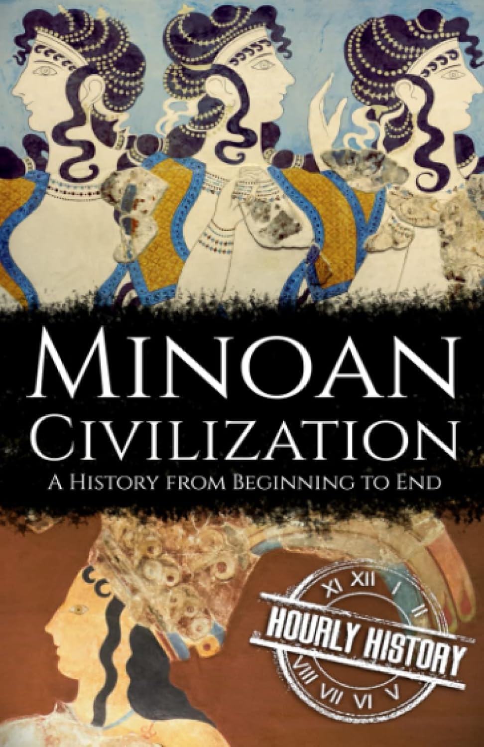 Minoan Civilization: A History from Beginning to End (Ancient ...