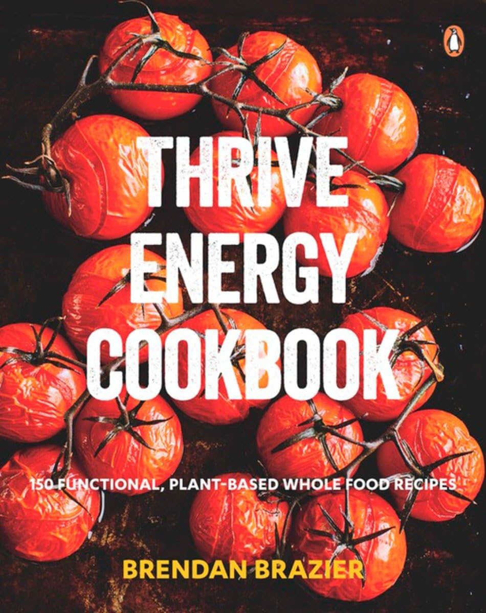 Thrive Energy Cookbook: 150 Functional Plant-based Whole Food Recipes ...
