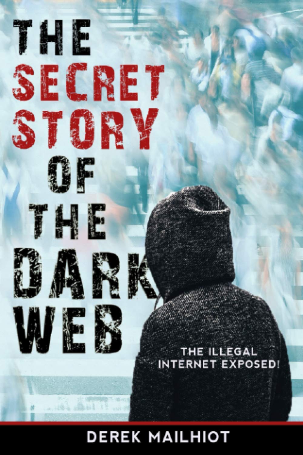 The Secret Story of the Dark Web: The Illegal Internet Exposed ...