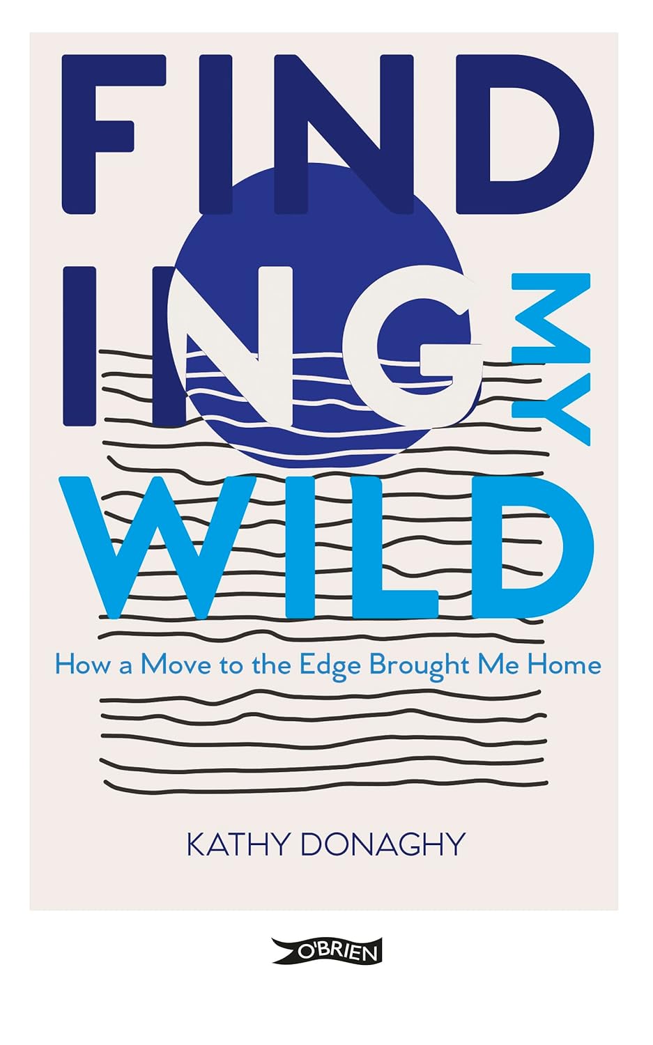 Finding My Wild: How a Move to the Edge Brought Me Home: Donaghy, Kathy ...
