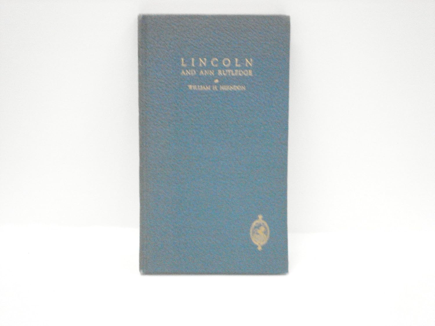 Lincoln and Ann Rutledge and the Pioneers of New Salem: William Henry ...
