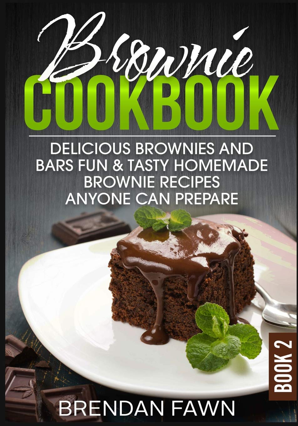 Brownie Cookbook: Delicious Brownies and Bars: Fun & Tasty Homemade ...