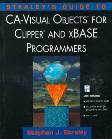 Straley's Guide to Ca-Visual Objects for Clipper and Xbase Programmers: Straley, Stephen J ...
