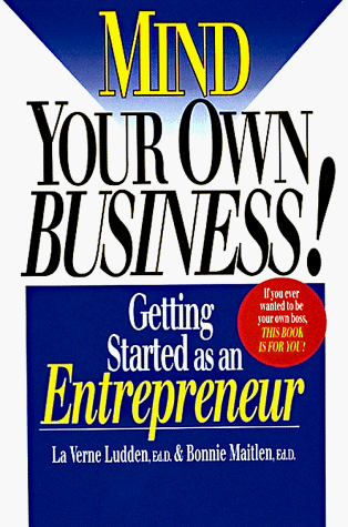 Mind Your Own Business: Getting Started As an Entrepreneur: Ludden ...