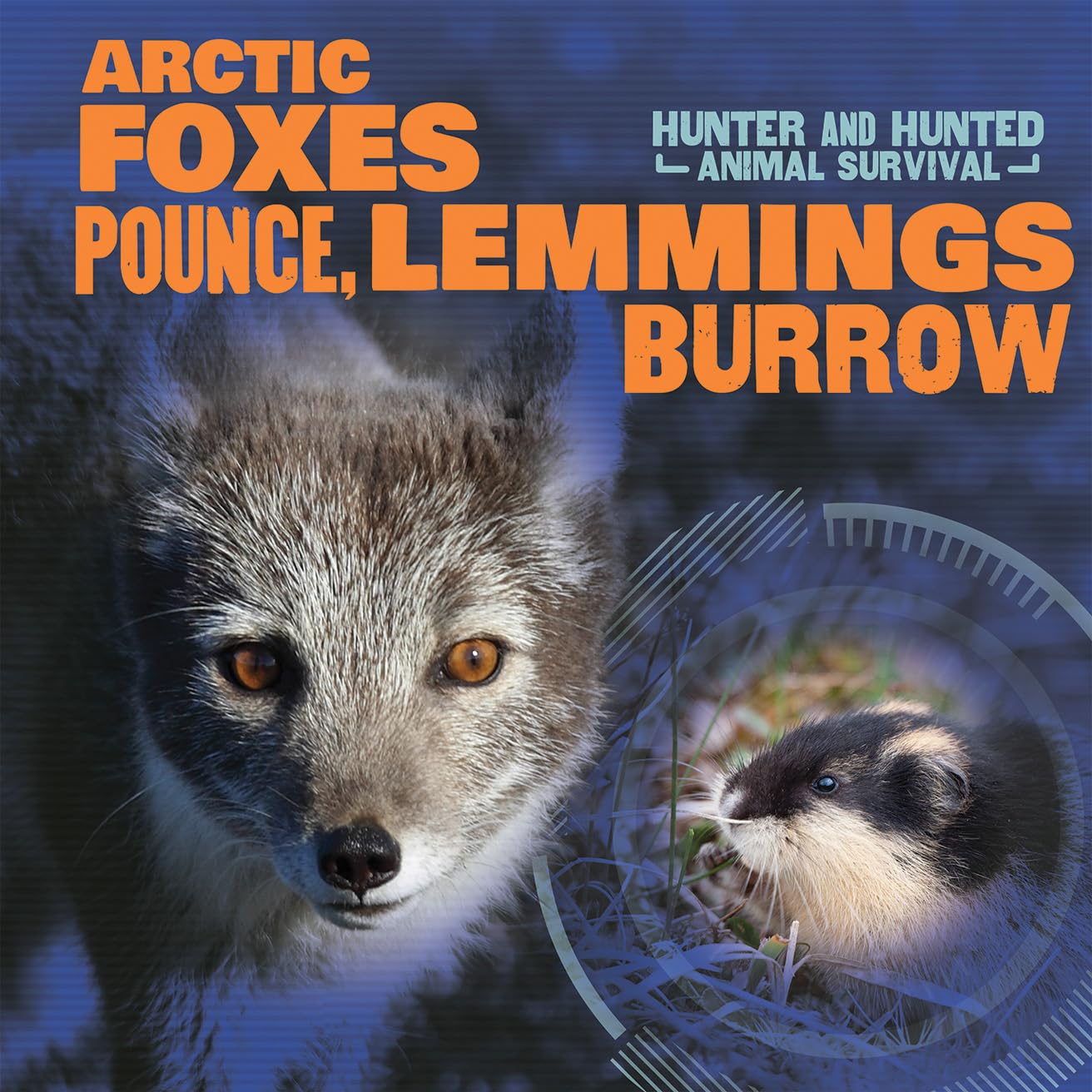 Arctic Foxes Pounce, Lemmings Burrow (Hunter and Hunted: Animal ...
