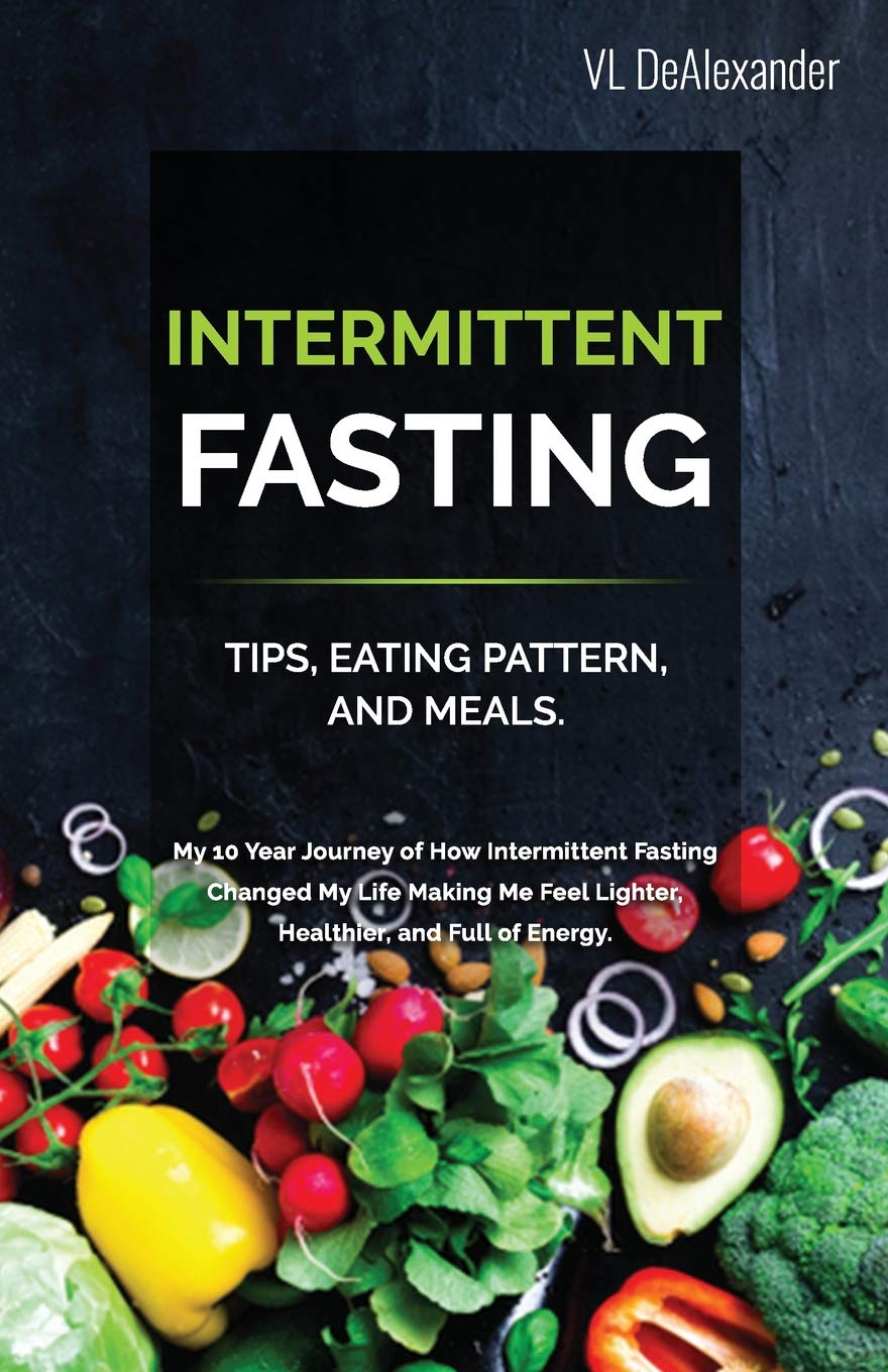 Intermittent Fasting: TIPS, EATING PATTERN, AND MEALS. My 10 Year ...