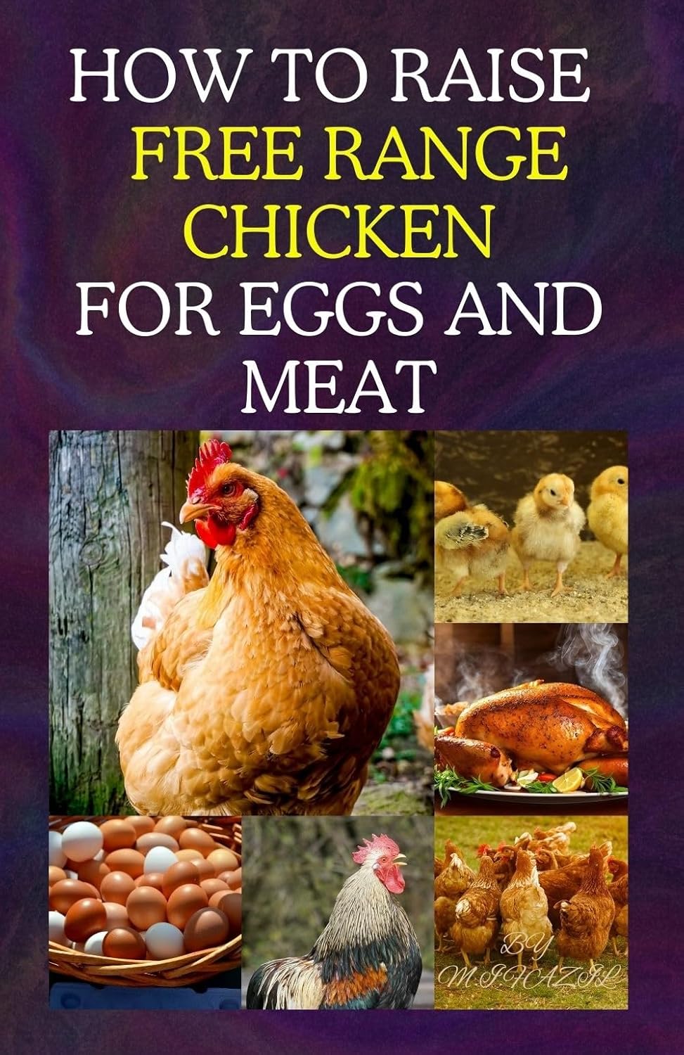 How to Raise Free Range Chicken For Eggs and Meat eBook : Fazil ...