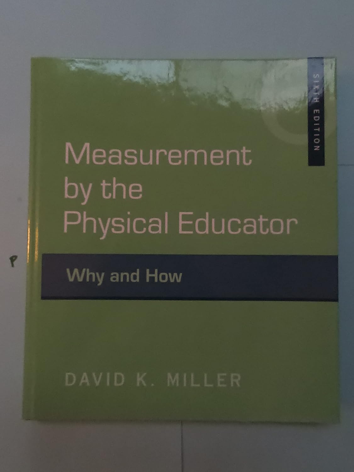 Measurement by the Physical Educator: Why and How: Miller, David ...